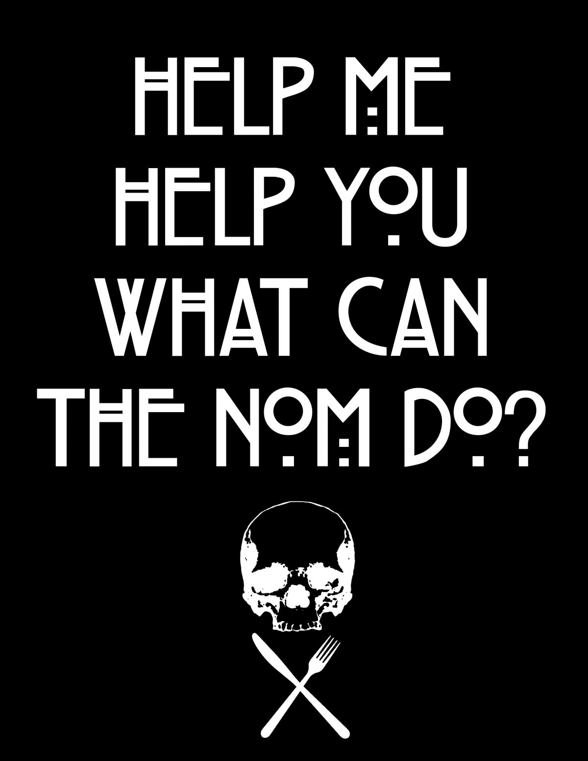 Help Me Help You What Can The Nom Do Welcome To The Necro Help Me Help You What Can The Nom Do Welcome To The Necro
